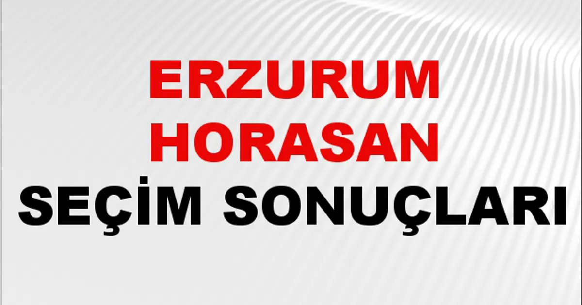 Erzurum HORASAN Seçim Sonuçları 2024 Canlı: 31 Mart 2024 Türkiye ...