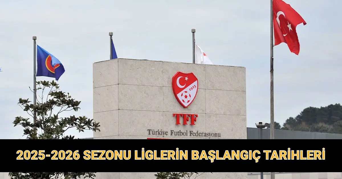 2025-2026 sezonunda Ligler ne zaman başlayacak? Yeni sezon Liglerin ...