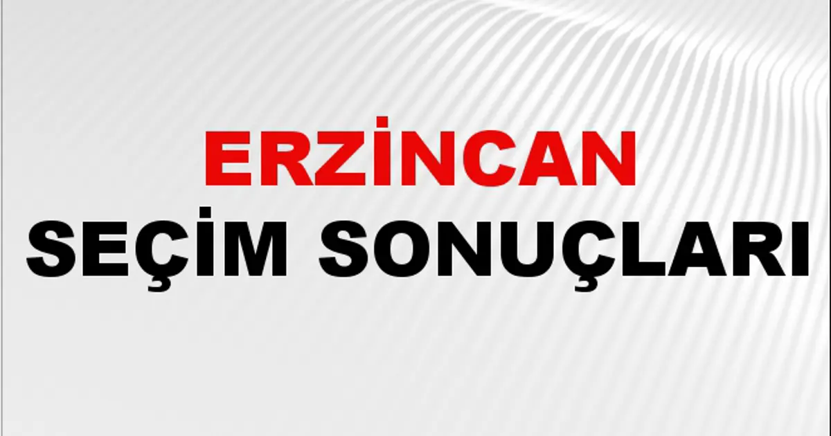 Erzincan Seçim Sonuçları 2024 Canlı: 31 Mart 2024 Türkiye Erzincan ...