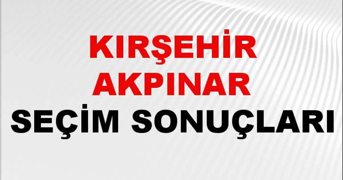 Kırşehir AKPINAR Seçim Sonuçları 2024 Canlı: 31 Mart 2024 Türkiye ...