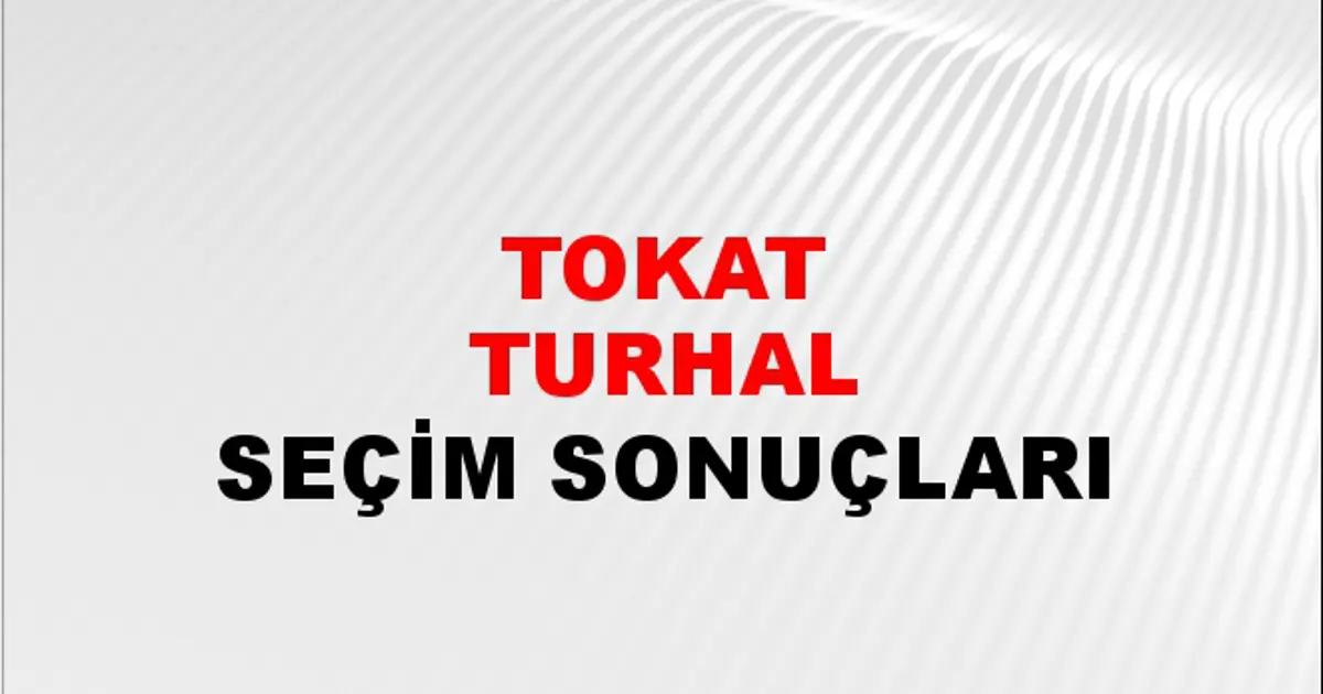Tokat TURHAL Seçim Sonuçları | NTV Haber