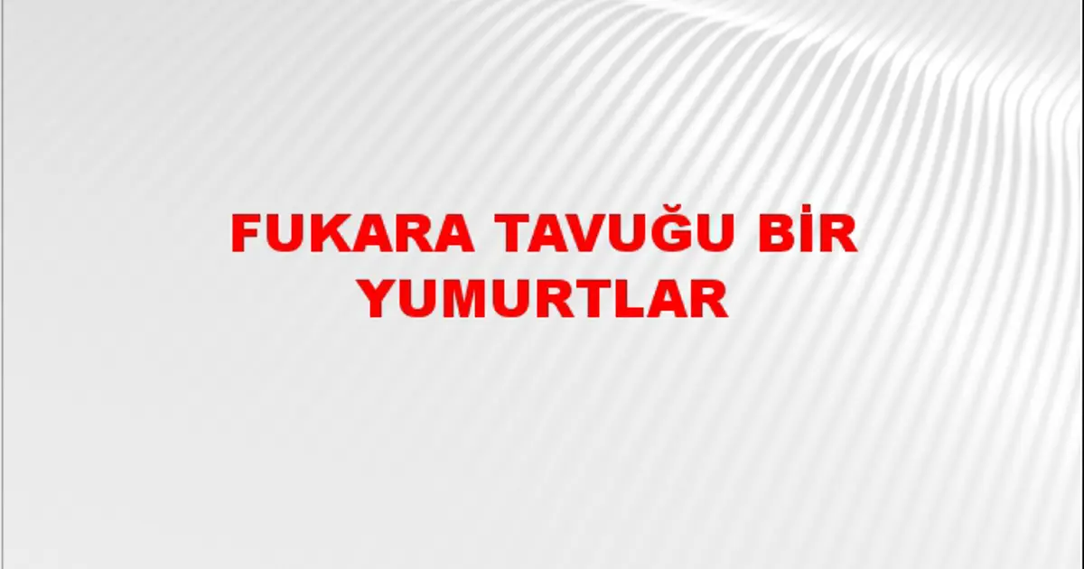 Fukara tavuğu bir yumurtlar Atasözünün Anlamı Ne Demek? | NTV Haber