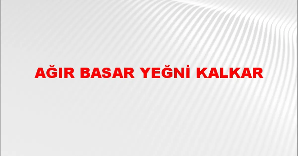 Ağır basar yeğni kalkar Atasözünün Anlamı Ne Demek? | NTV Haber