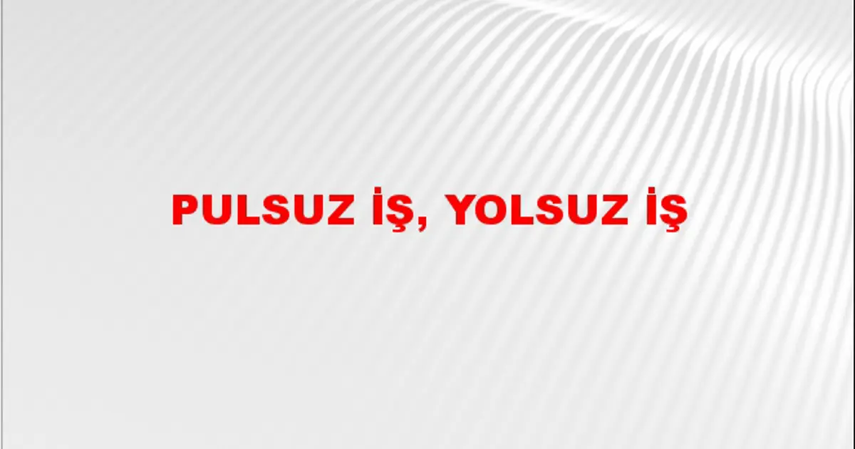Pulsuz iş, yolsuz iş Atasözünün Anlamı Ne Demek? | NTV Haber