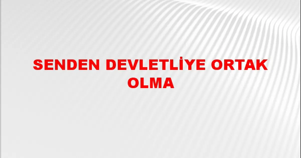 Senden devletliye ortak olma Atasözünün Anlamı Ne Demek? | NTV Haber