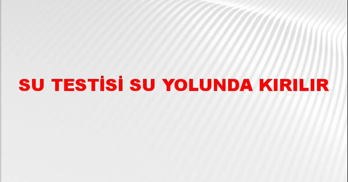 Su testisi su yolunda kırılır Atasözünün Anlamı Ne Demek? | NTV Haber