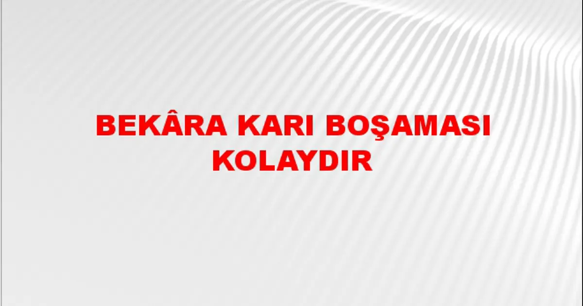 Bekâra karı boşaması kolaydır Atasözünün Anlamı Ne Demek? | NTV Haber