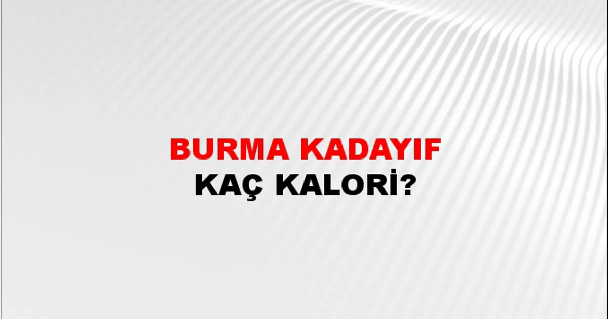 Burma Kadayıf Kaç Kalori? Burma Kadayıf Besin Değeri | NTV Haber