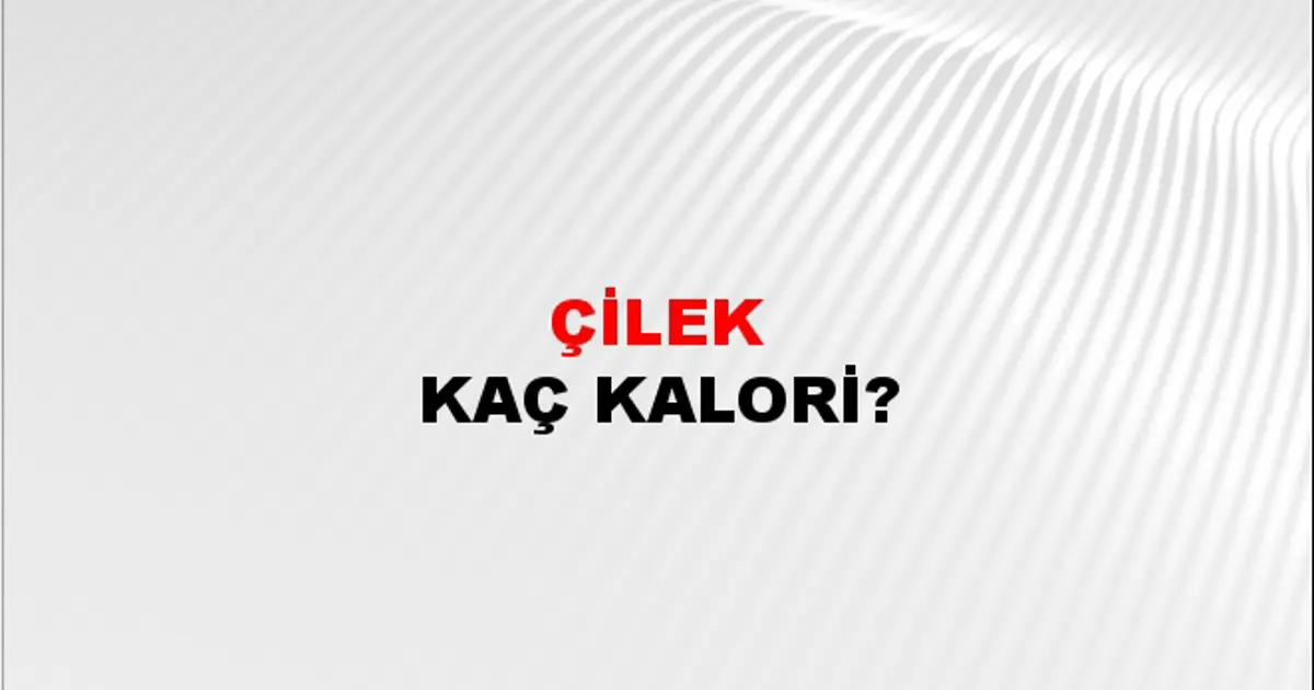 Çilek Kaç Kalori? Çilek Besin Değeri | NTV Haber