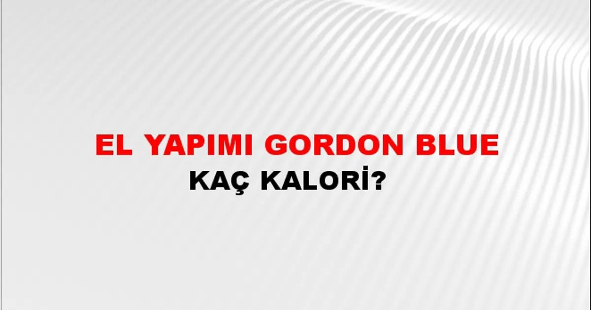 El Yapımı Gordon Blue Kaç Kalori? El Yapımı Gordon Blue Besin Değeri ...