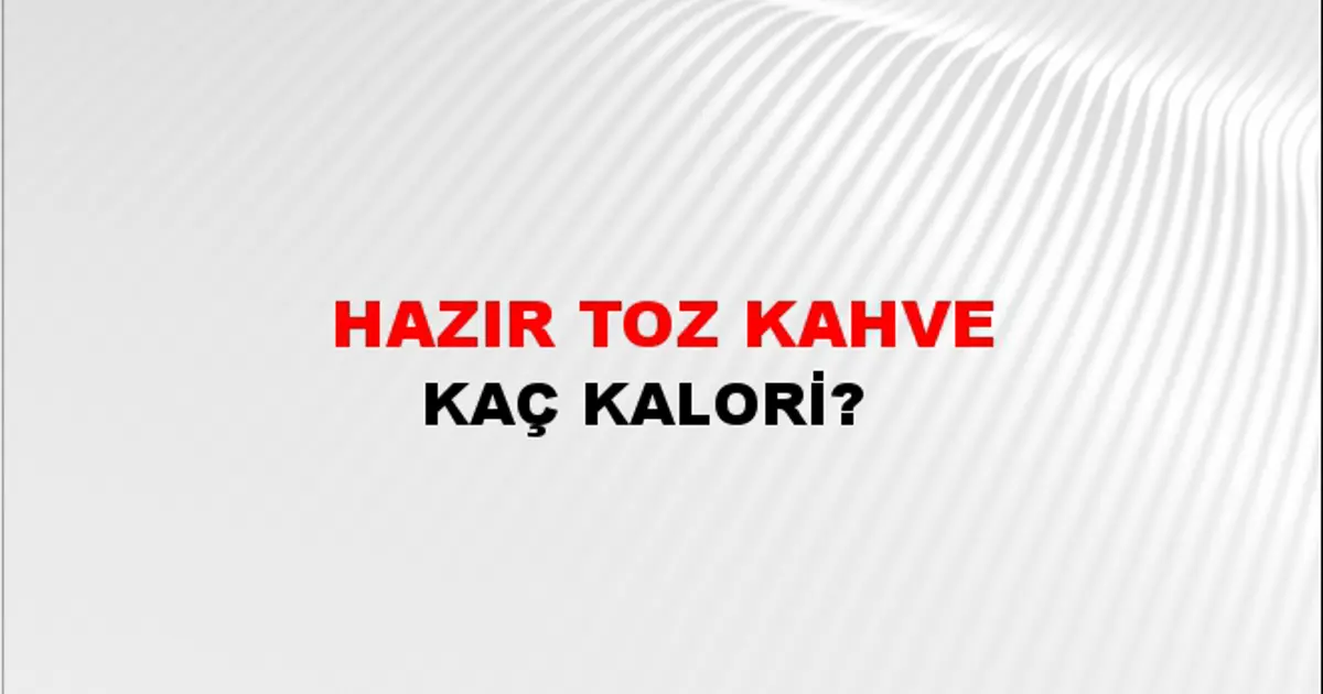 Hazır Toz Kahve Kaç Kalori? Hazır Toz Kahve Besin Değeri | NTV Haber