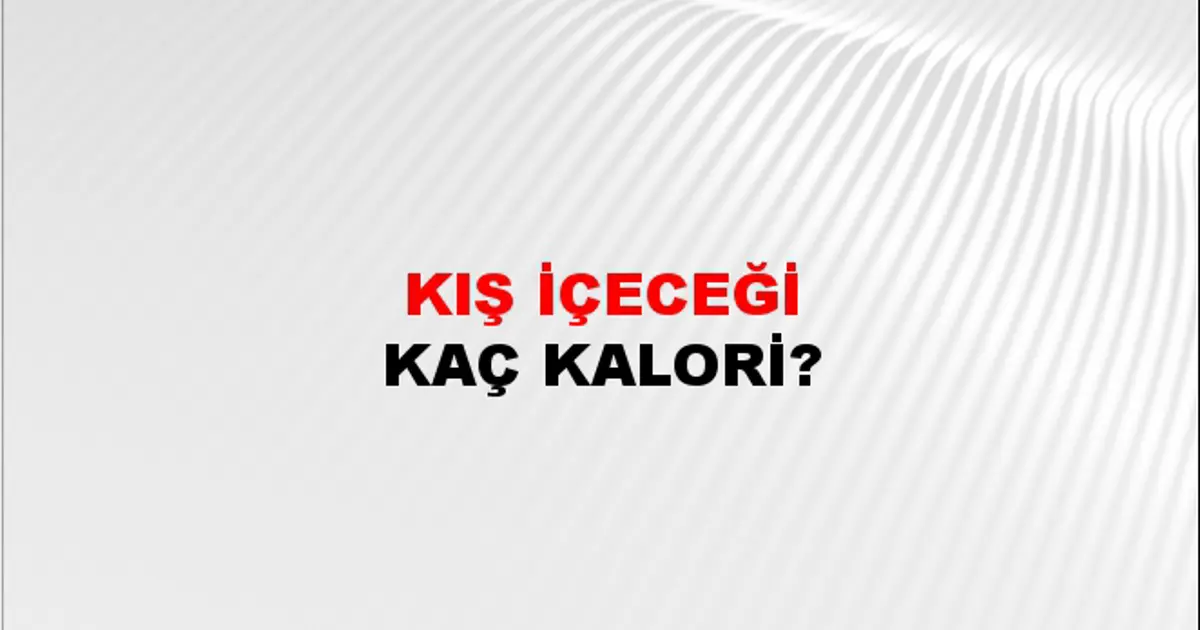 Kış İçeceği Kaç Kalori? Kış İçeceği Besin Değeri | NTV Haber