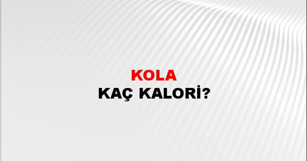 Kola Kaç Kalori? Kola Besin Değeri | NTV Haber