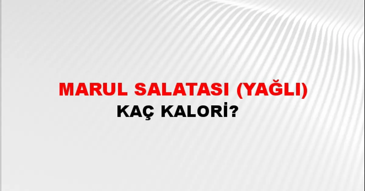 Marul Salatası (Yağlı) Kaç Kalori? Marul Salatası (Yağlı) Besin Değeri ...