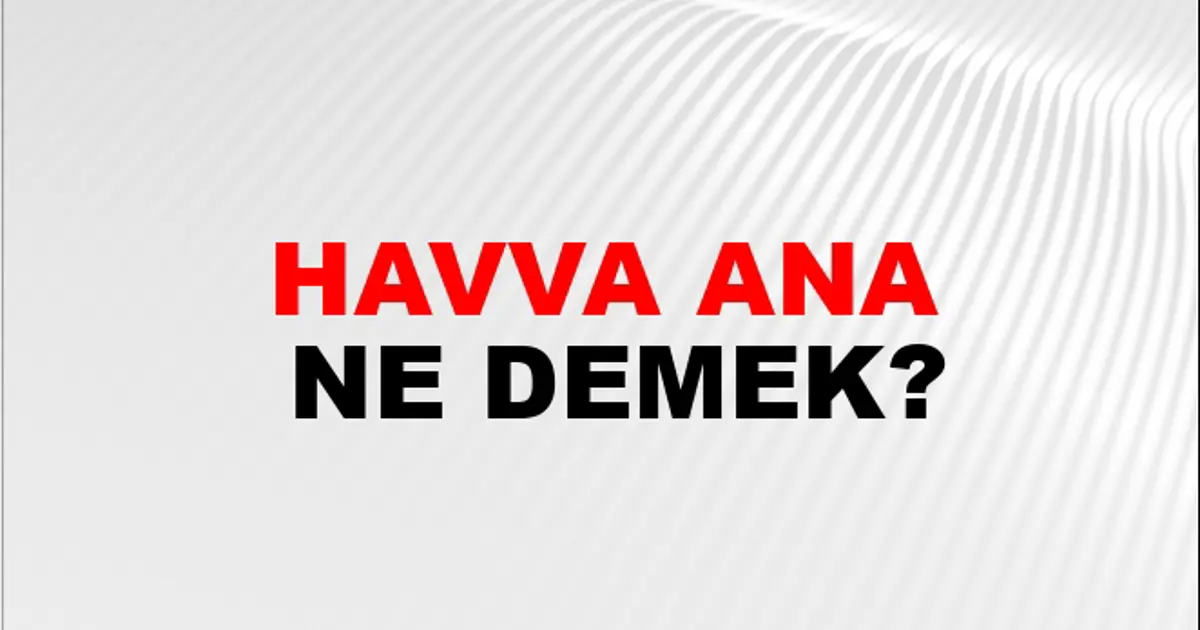 Havva Ana Nasıl Yazılır? | NTV Haber