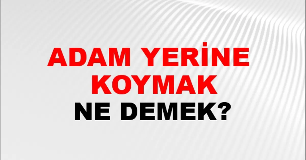Adam Yerine (Veya hesabına) koymak Eş Anlamlısı - Adam Yerine (Veya ...
