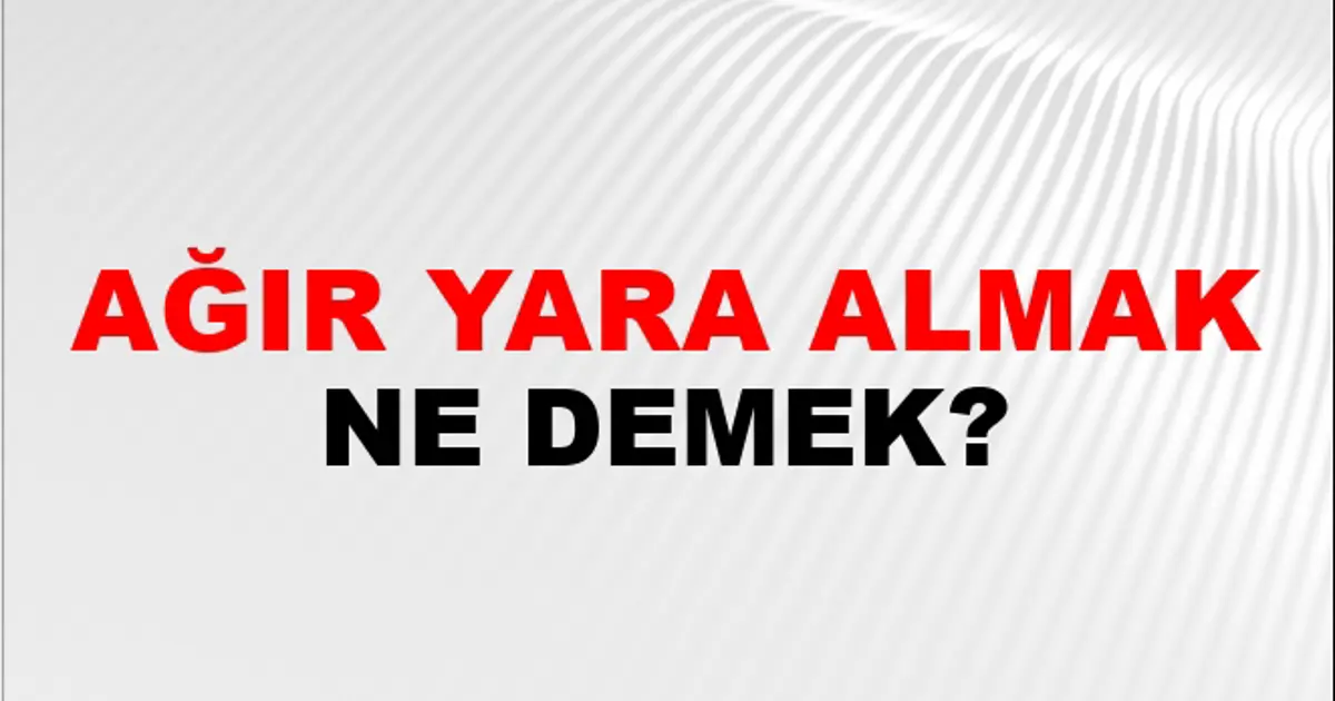 Ağır Yara Almak Eş Anlamlısı - Ağır Yara Almak Kelimesinin Eş Anlamlısı ...
