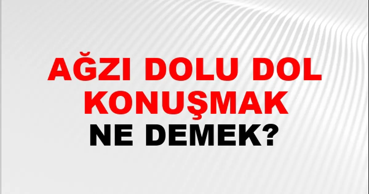 Ağzı Dolu Dolu Konuşmak Eş Anlamlısı - Ağzı Dolu Dolu Konuşmak ...