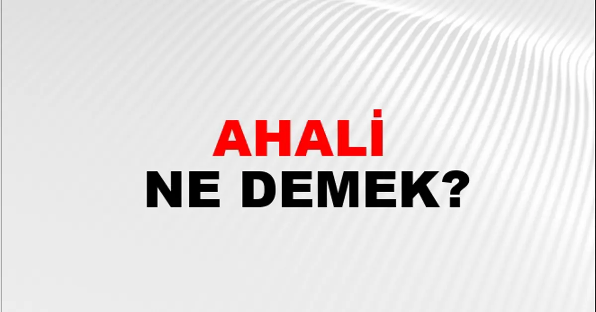 Ahali Eş Anlamlısı - Ahali Kelimesinin Eş Anlamlısı Nedir? | NTV Haber