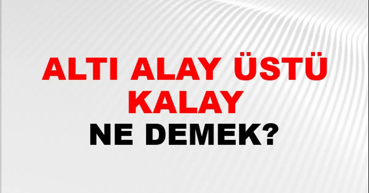 Altı Alay Üstü Kalay Eş Anlamlısı - Altı Alay Üstü Kalay Kelimesinin Eş ...