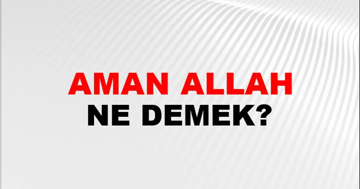Aman Allah (Veya allah'ım) Eş Anlamlısı - Aman Allah (Veya allah'ım ...