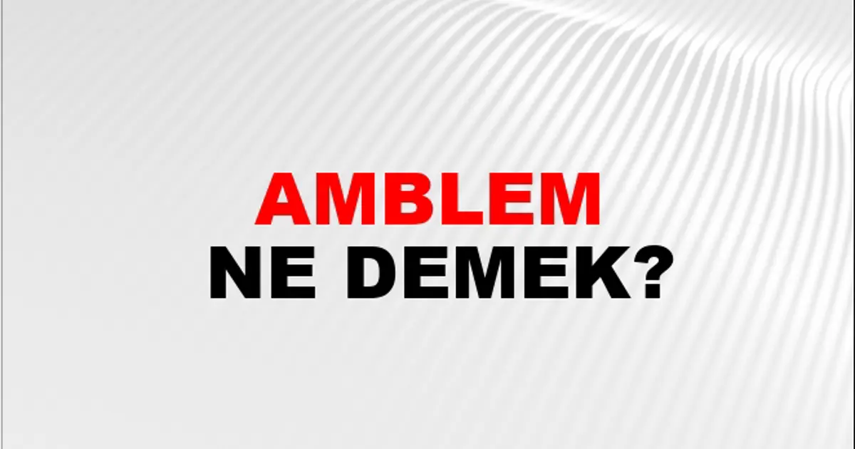 Amblem Ne Demek? Amblem Kelimesinin TDK Sözlük Anlamı Nedir? | NTV Haber