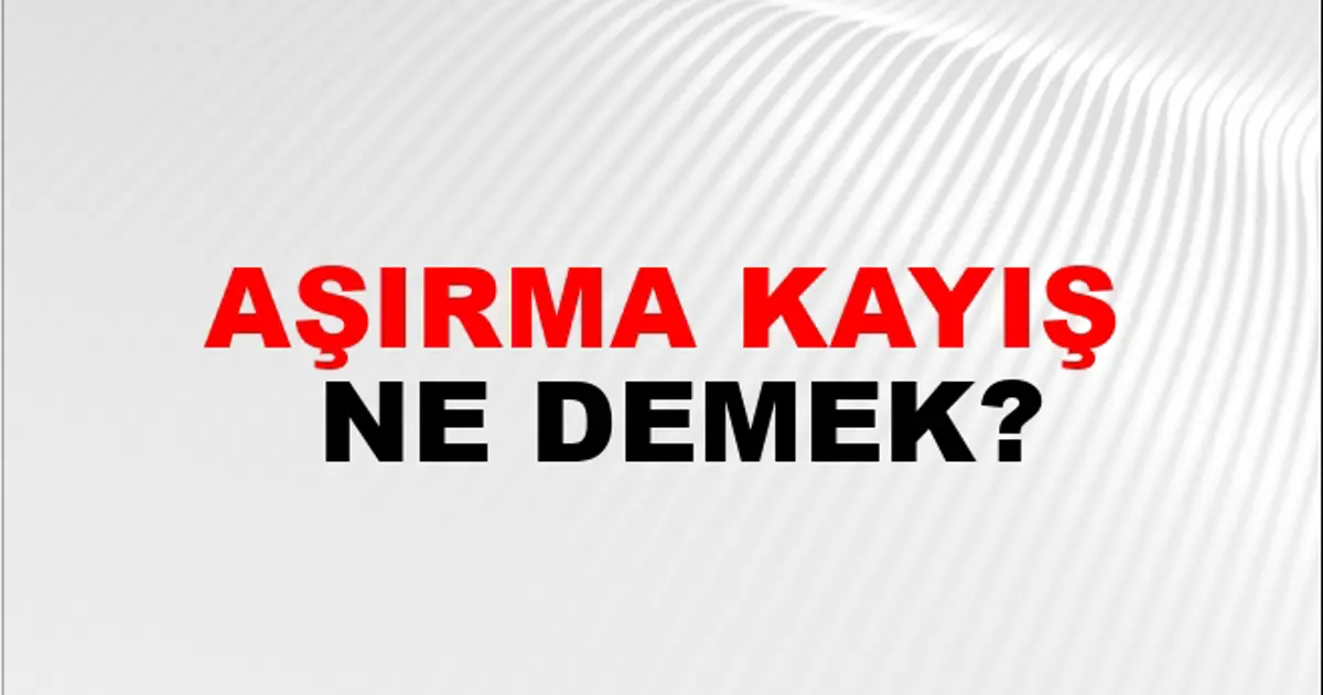 Aşırma Kayış Ne Demek? Aşırma Kayış Kelimesinin TDK Sözlük Anlamı Nedir ...