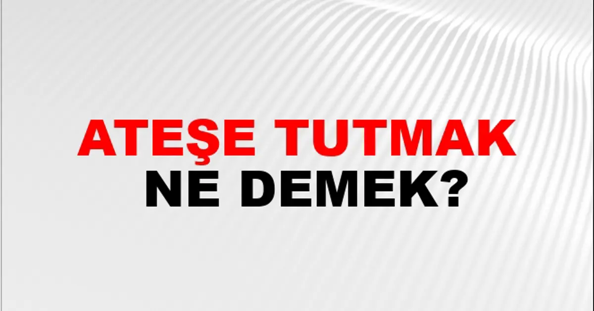 Ateşe Tutmak Nasıl Yazılır? | NTV Haber