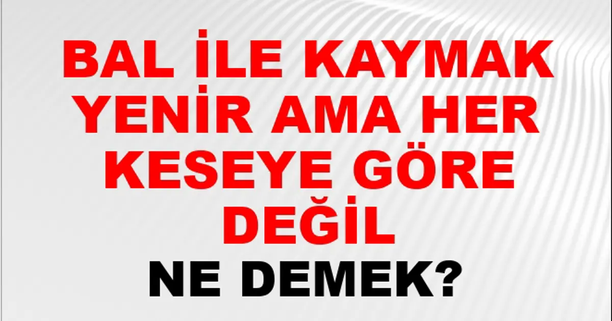 Bal İle Kaymak Yenir Ama Her Keseye Göre Değil Ne Demek? Bal İle Kaymak ...