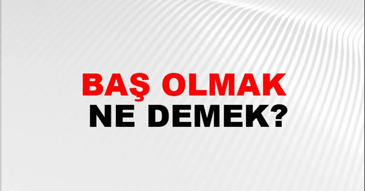 Baş Olmak Nasıl Yazılır? | NTV Haber