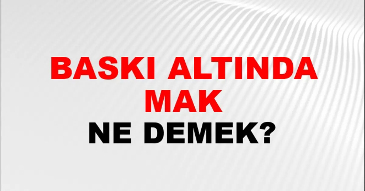 Baskı Altında Tutmak Eş Anlamlısı - Baskı Altında Tutmak Kelimesinin Eş ...