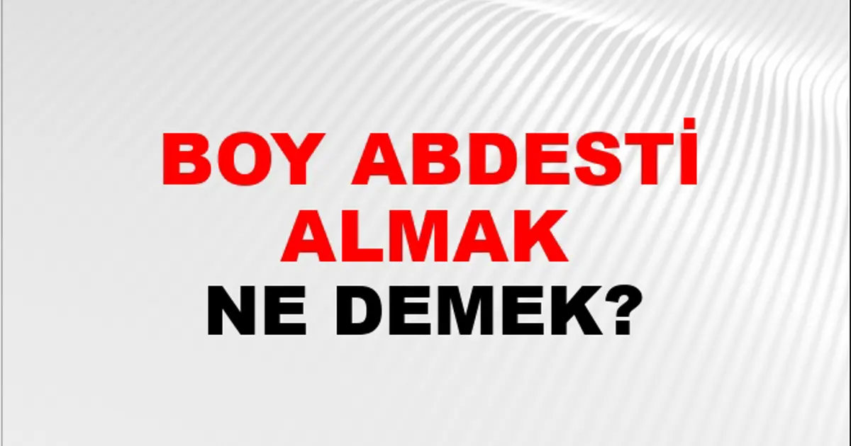 Boy Abdesti Almak Eş Anlamlısı - Boy Abdesti Almak Kelimesinin Eş ...