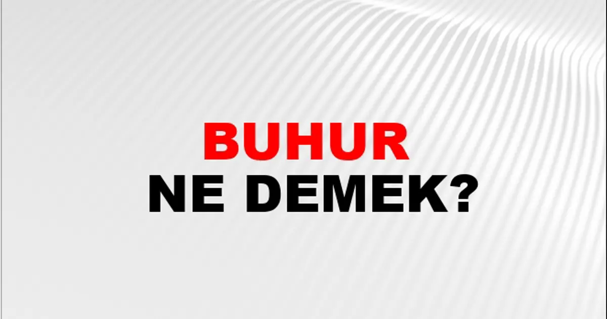 Buhur Eş Anlamlısı - Buhur Kelimesinin Eş Anlamlısı Nedir? | NTV Haber