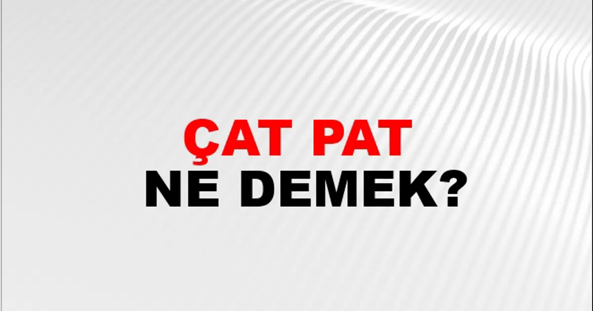 Çat Pat Ne Demek? Çat Pat Kelimesinin TDK Sözlük Anlamı Nedir? | NTV Haber
