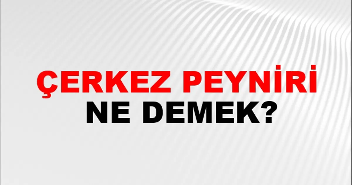 Çerkez Peyniri Eş Anlamlısı - Çerkez Peyniri Kelimesinin Eş Anlamlısı ...