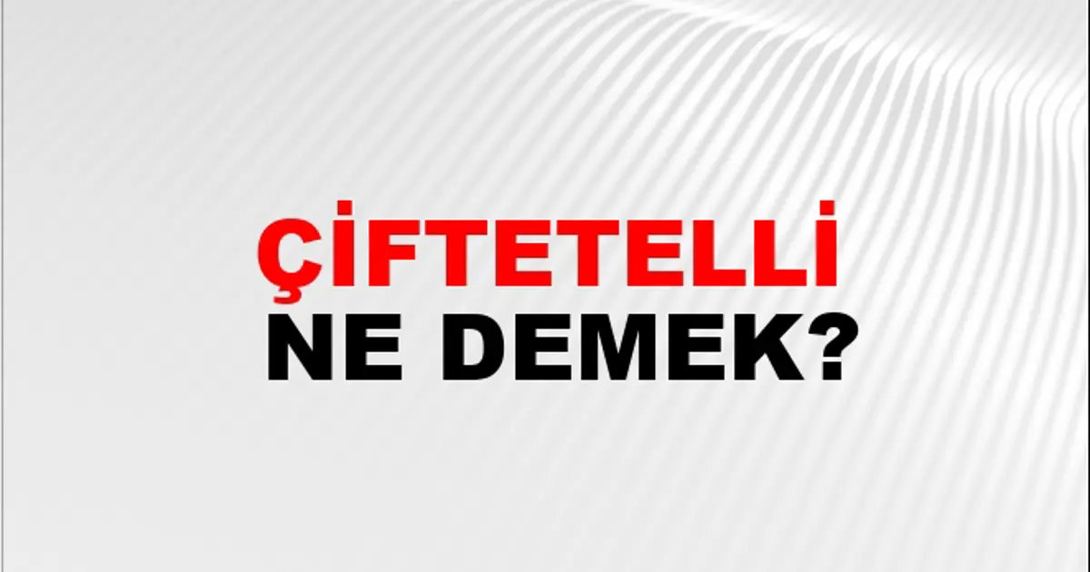 Çiftetelli Ne Demek? Çiftetelli Kelimesinin TDK Sözlük Anlamı Nedir ...