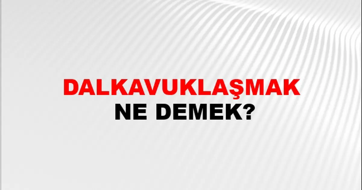 Dalkavuklaşmak Ne Demek? Dalkavuklaşmak Kelimesinin TDK Sözlük Anlamı ...