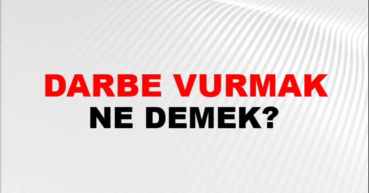 Darbe Vurmak (Veya indirmek) Ne Demek? Darbe Vurmak (Veya indirmek ...