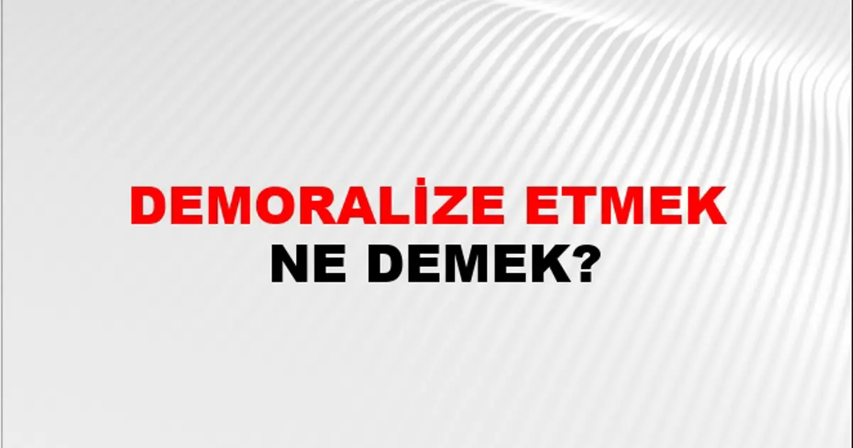 Demoralize Etmek Nasıl Yazılır? | NTV Haber