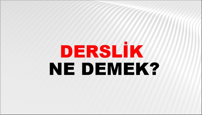Derslik Ne Demek? Derslik Kelimesinin TDK Sözlük Anlamı Nedir? | NTV Haber
