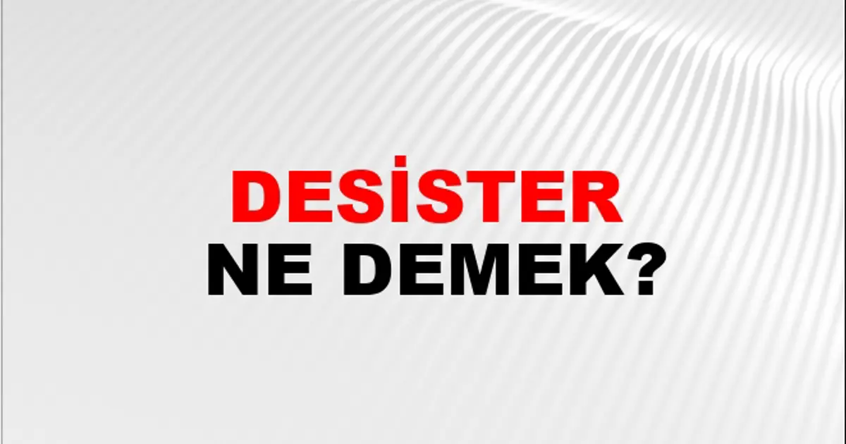 Desister Eş Anlamlısı - Desister Kelimesinin Eş Anlamlısı Nedir? | NTV ...