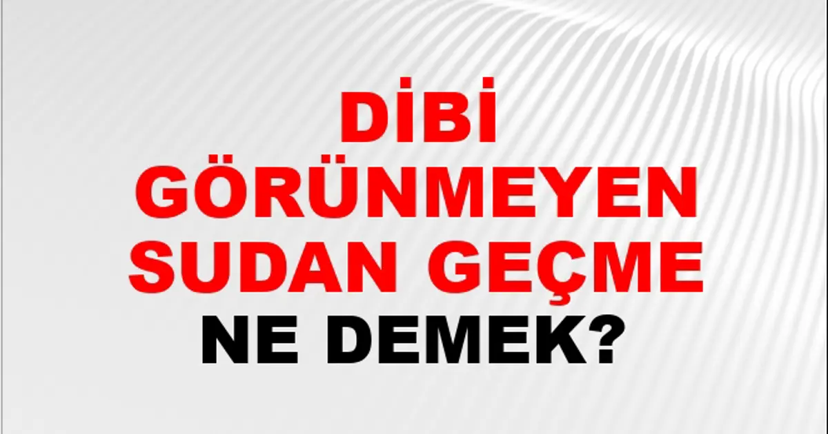 Dibi Görünmeyen Sudan Geçme Eş Anlamlısı - Dibi Görünmeyen Sudan Geçme ...