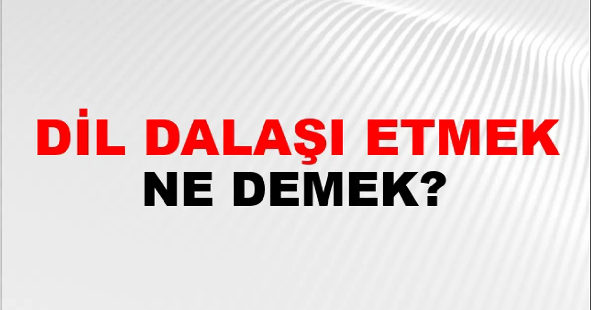Dil Dalaşı Etmek Ne Demek? Dil Dalaşı Etmek Kelimesinin TDK Sözlük ...