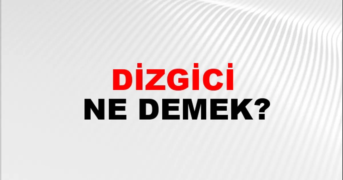 Dizgici Ne Demek? Dizgici Kelimesinin TDK Sözlük Anlamı Nedir? | NTV Haber