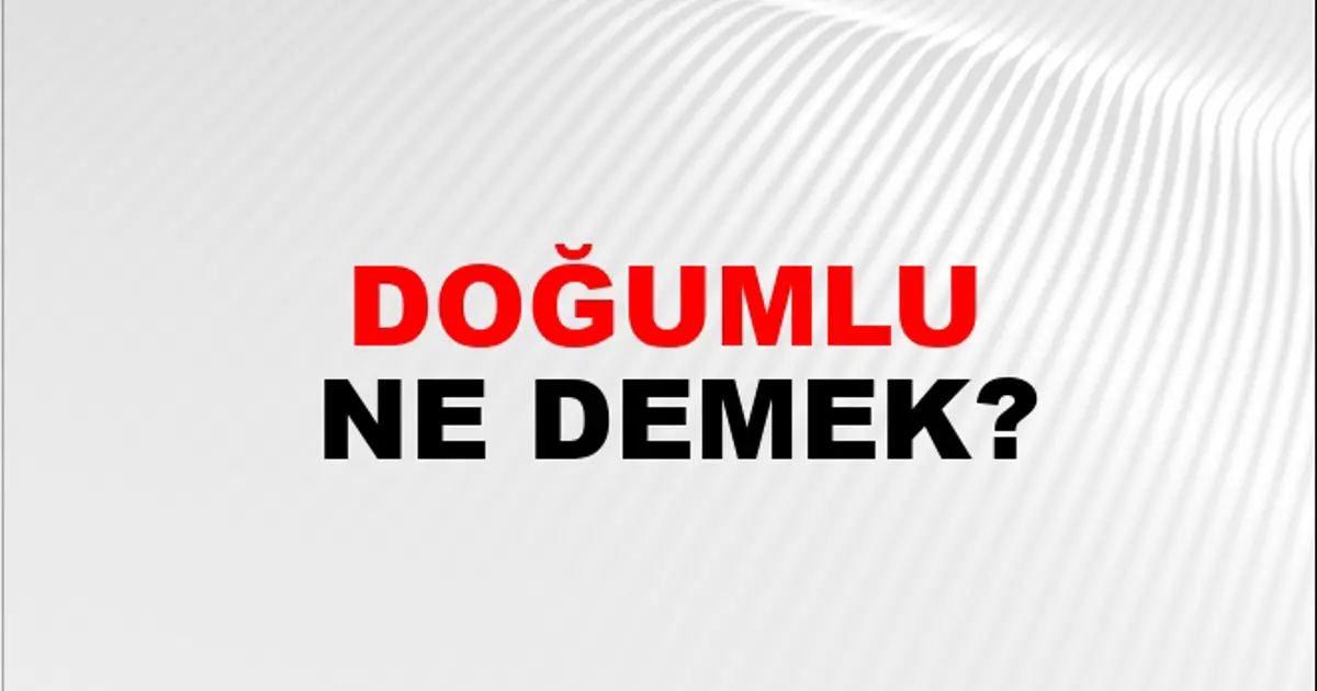 Doğumlu Ne Demek? Doğumlu Kelimesinin TDK Sözlük Anlamı Nedir? | NTV Haber