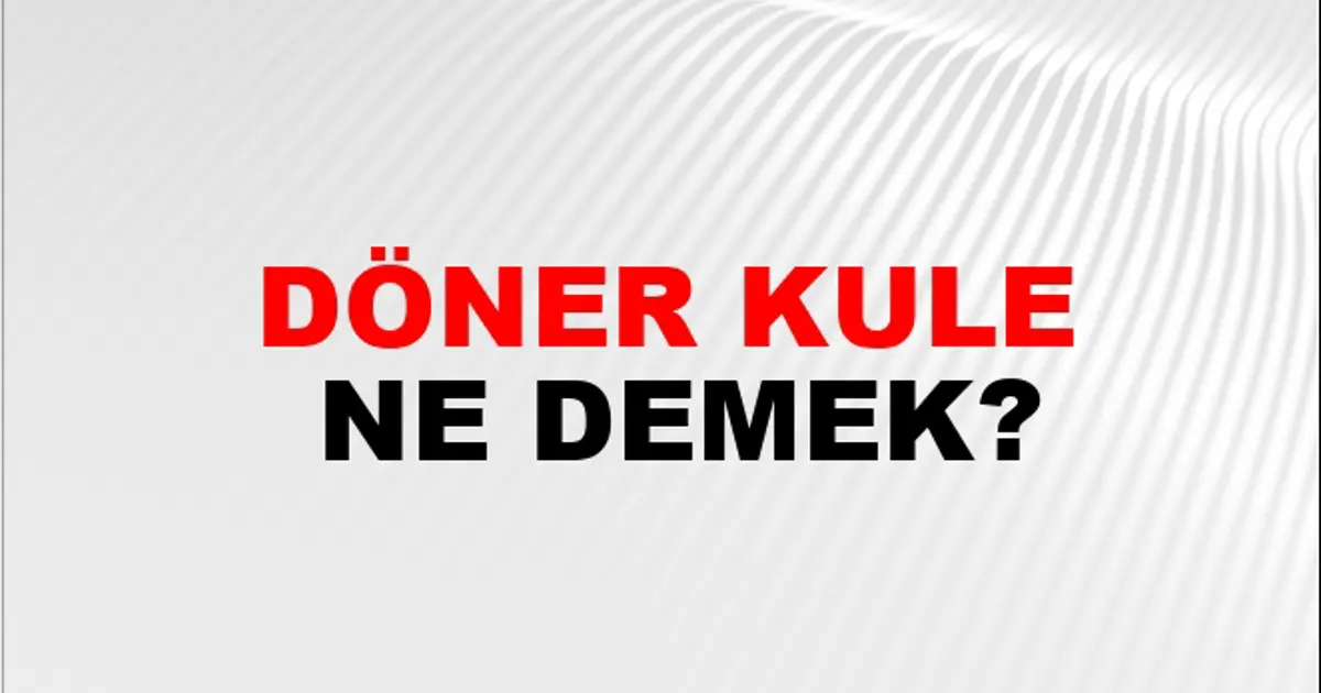 Döner Kule Nasıl Yazılır? | NTV Haber
