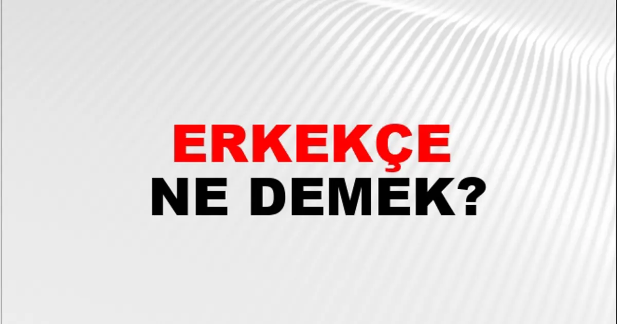 Erkekçe Nasıl Yazılır? | NTV Haber