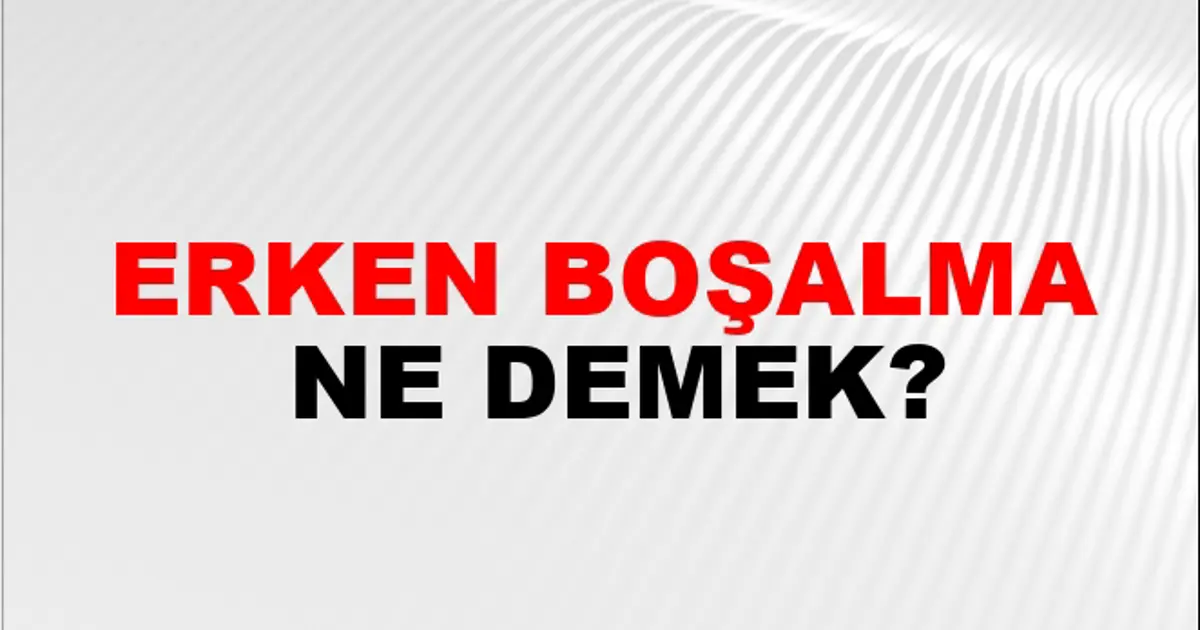 Erken Boşalma Nasıl Yazılır? | NTV Haber