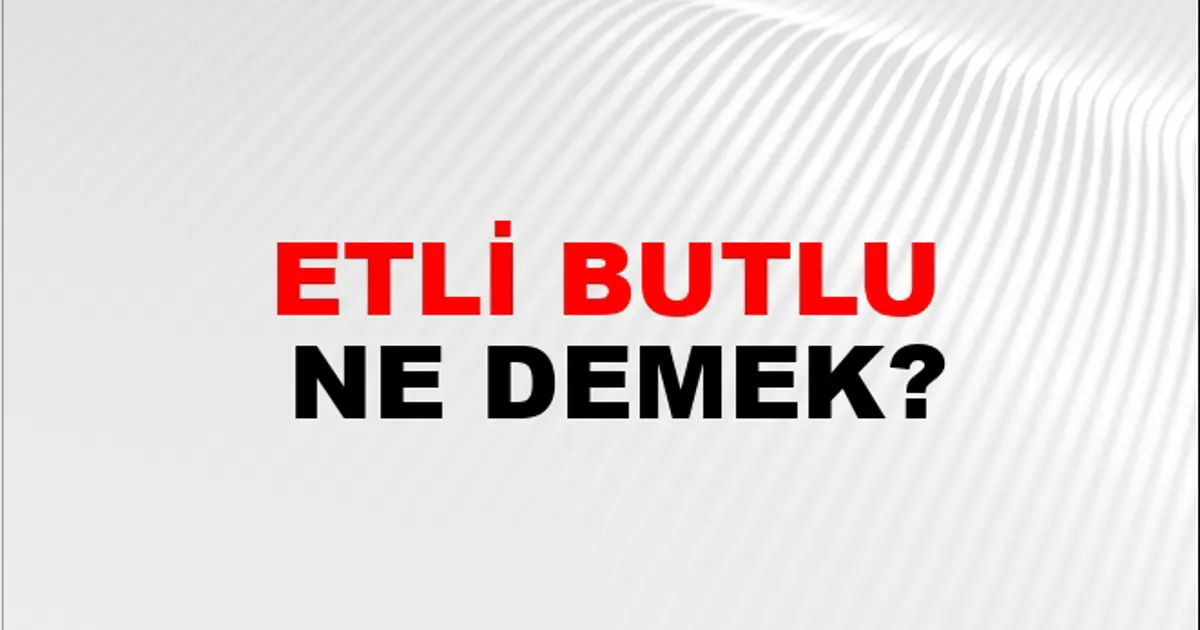 Etli Butlu Eş Anlamlısı - Etli Butlu Kelimesinin Eş Anlamlısı Nedir ...