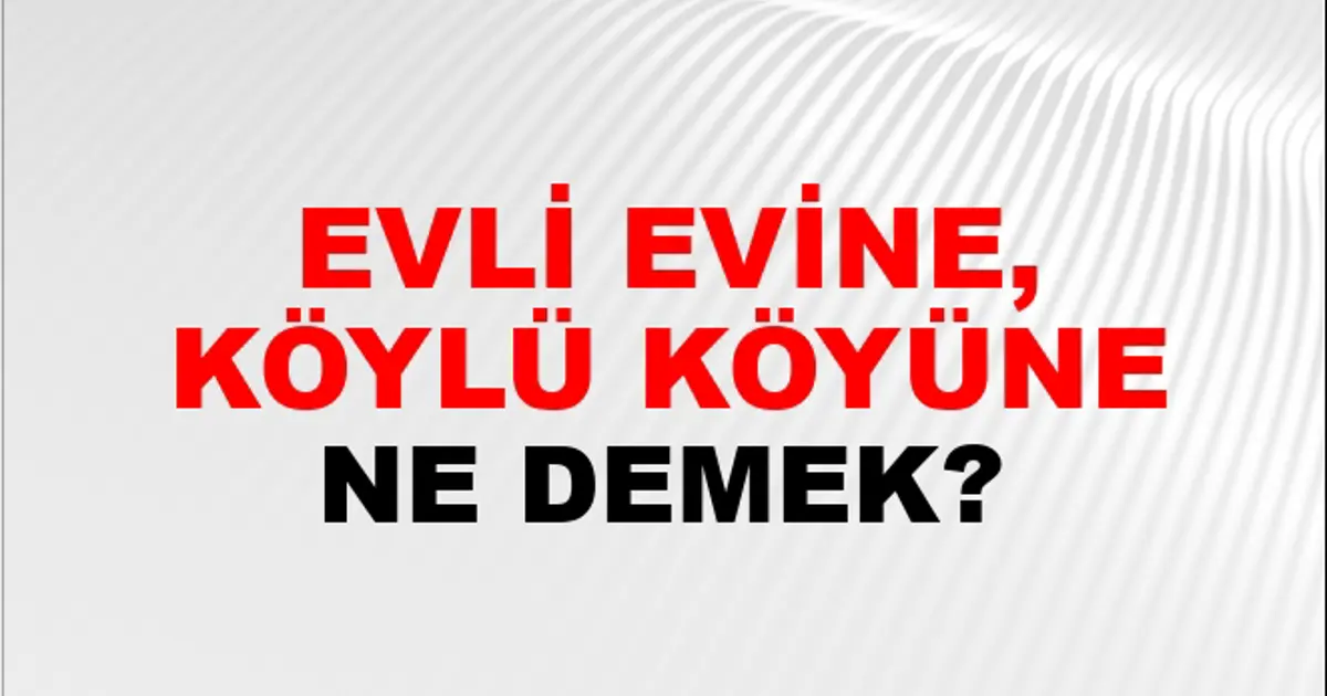 Evli Evine, Köylü Köyüne Eş Anlamlısı - Evli Evine, Köylü Köyüne ...